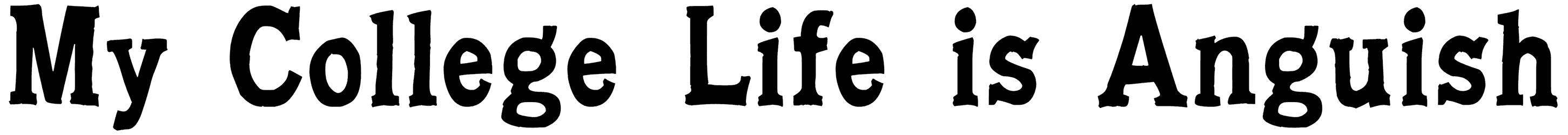 My College Life is Anguish Font Free Download | Resource Boy